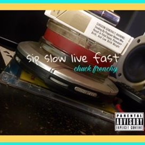 Stream Sip Slow Live Fast (Prod. Chuck Frenchy) [2017] NOT mixed by ...