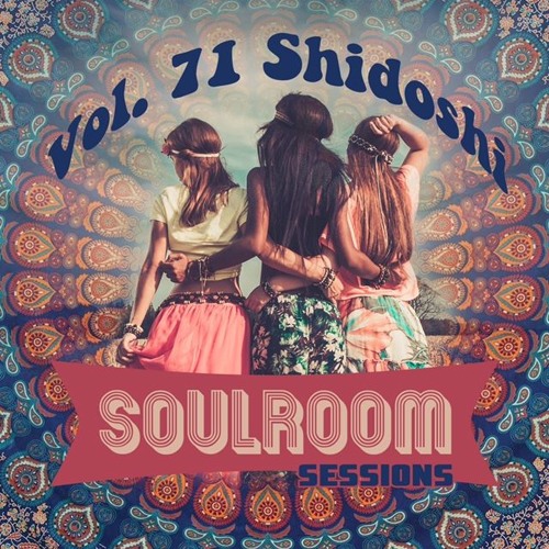 Stream Soul Room Sessions Volume 71 | SHIDOSHI | Mexican House Unity ...