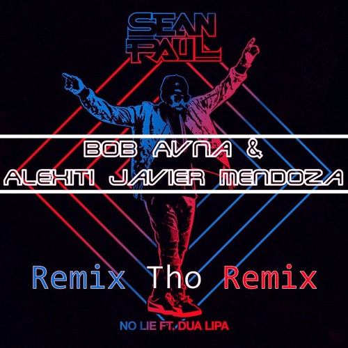 Stream NO LIE - REMIX TO THE REMIX | BOB AVNA & Alexiti Javier ...