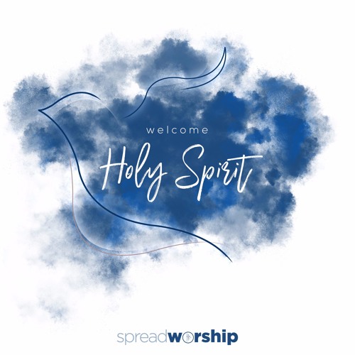 Stream Spread Worship | Listen to Welcome Holy Spirit playlist online ...