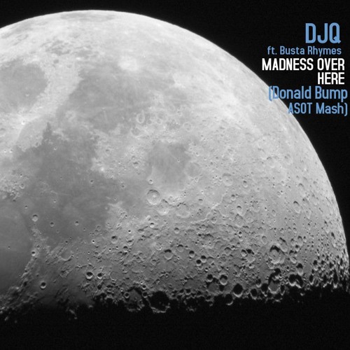 Stream DJ Q Ft. Busta Rhymes - Madness Over Here (Donald Bump ASOT Mash ...