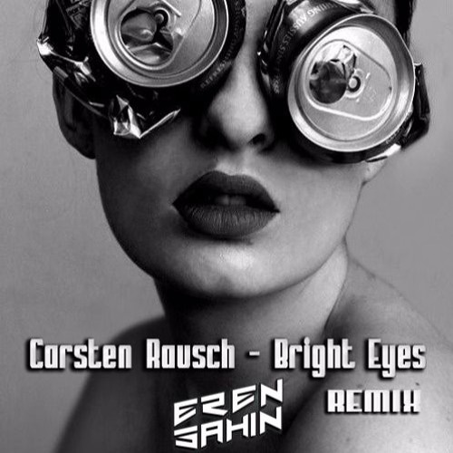 Stream Carsten Rausch - Bright Eyes ( Eren Sahin Remix ) by Eren Sahin ...