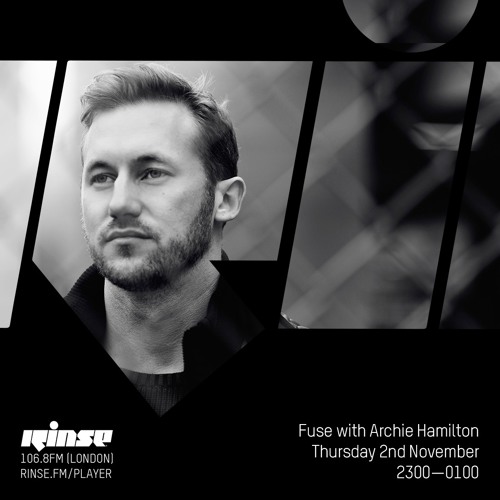 Stream FUSE with Archie Hamilton - 2nd November 2017 by Rinse FM ...