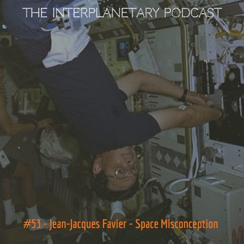 Stream episode #53 - Jean-Jacques Favier - Space Misconceptions by The ...