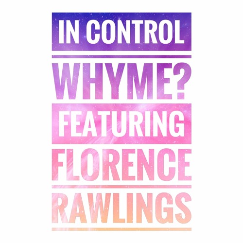 Stream In Control Ft. Florence Rawlings by WHYME? | Listen online for ...