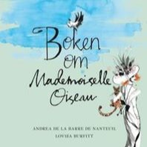 Stream Bokpod del 4: Boken om Mademoiselle Oiseau by Kramfors ... Stream Bokpod del 4: Boken om Mademoiselle Oiseau by Kramfors ...