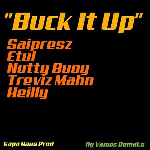 Stream Buck it Up - Saipresz, Nutty Buoy, Etul, Treviz Mahn Ft. Heilly ...