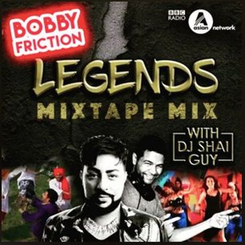 Stream Dj Shai Guy The Mixtape Series 10 Legends Bbc Asian Network Bobby Friction June 2017 By