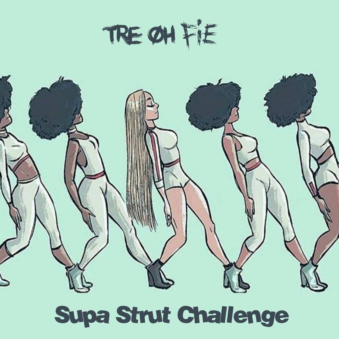 Stream Tre Oh Fie - Supa Strut Challenge by Tre Oh Fie | Listen online ...