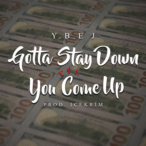 Stream Gotta Stay Down Til You Come Up Prod Icekrim By Y B E J