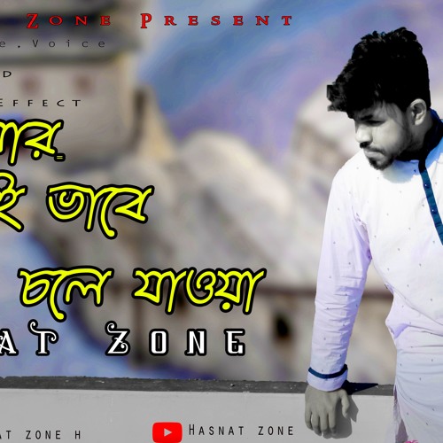 Stream Tomar Ey Vabe Chole Zaowa by Hasnat Zone by HASNAT ZONE | Listen online for free on ...