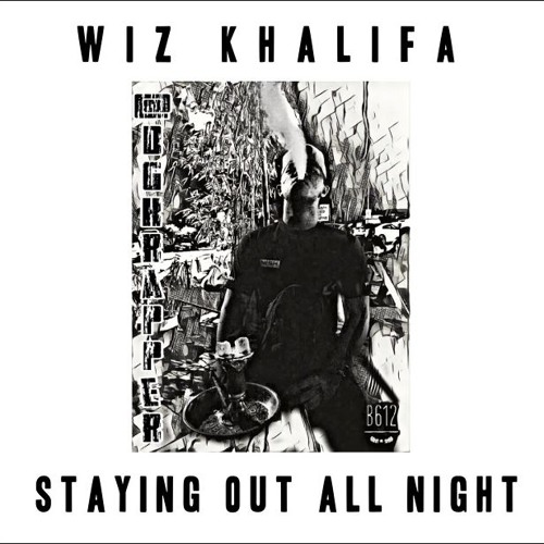 Stream Wiz Khalifa - Staying Out All Night (DGK Rapper Cover) by G ...