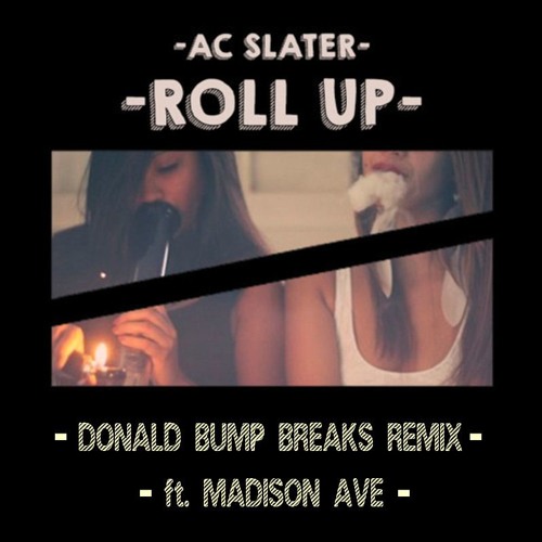 Stream AC Slater - Roll Up (Donald Bump Breaks Remix)ft. Madison Ave ...