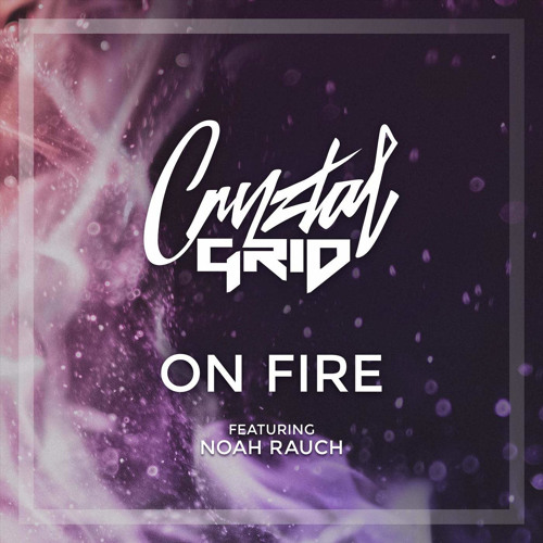 Stream On Fire (feat. Noah Rauch) *[Free Download]* by Cryztal Grid ...
