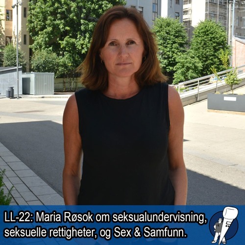 Stream LL-22: Maria Røsok om Sex & Samfunn by Lektor Lomsdalens innfall ...