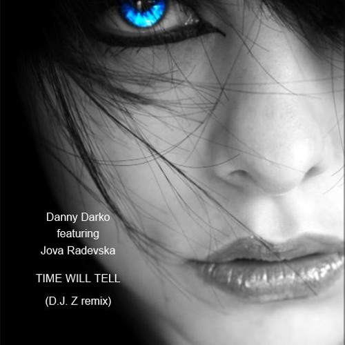 Stream Danny Darko ft Jova Radevska - Time will tell (D.J. Z remix) by ...