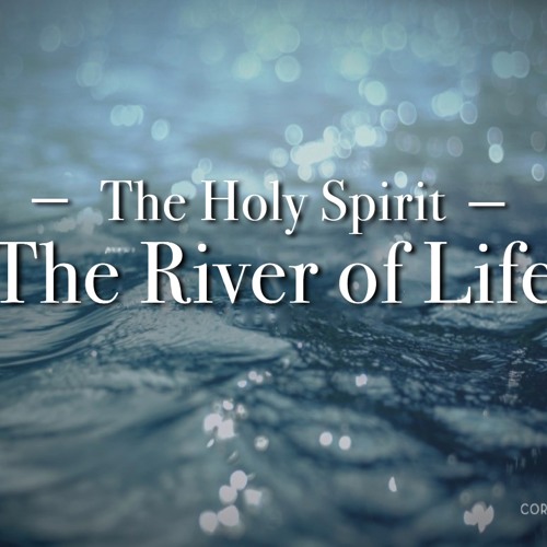 Stream 11 - 19 - 17 The Holy Spirit/ The River of Life by Foothill ...