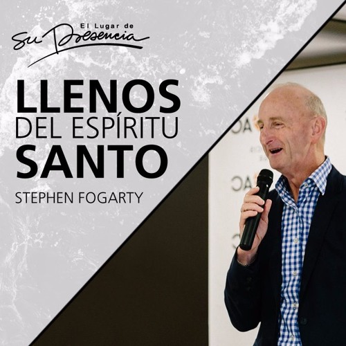 Stream Llenos del Espíritu Santo - Stephen Fogarty - 15 noviembre 2017 ...