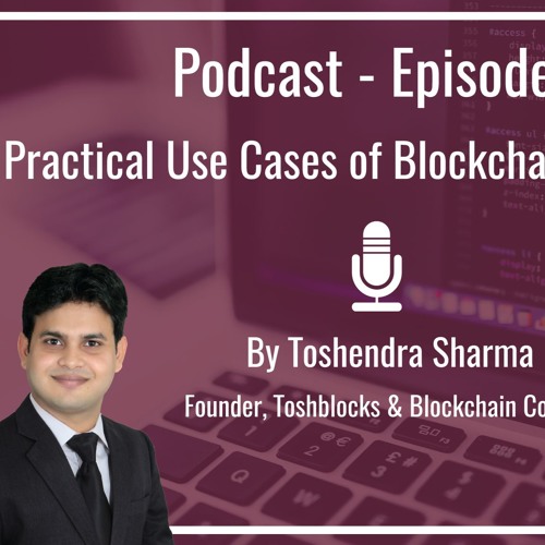 Stream episode Episode 3: Practical Use Cases of Blockchain Technology by Toshendra Sharma ...