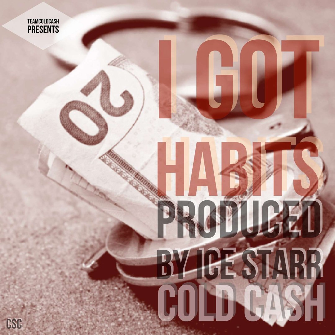 Stream I GOT HABITS (PRODUCED BY ICE STARR) by Cold Cash | Listen ...