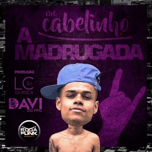 Stream MC CABELINHO - A MADRUGADA (DJS LC DA ROÇA E DAVI DO PPG) by ...