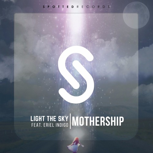 Stream Light The Sky - Mothership (feat. Eriel Indigo) by Spotted ...