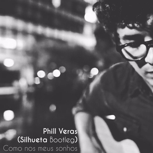 Phill Veras - Phill Veras - Como Nos Meus Sonhos(Silhueta Bootleg ...