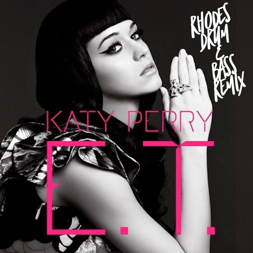 Katy Perry - E.T (Rhodes Drum & Bass Remix) - Listen to music