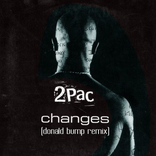 Stream 2Pac - Changes (Donald Bump Remix) by Donald Bump | Listen ...