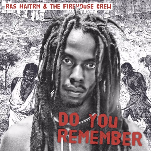 Stream Do You Remember - Ras Haitrm & The Firehouse Crew by Ras Haitrm ...