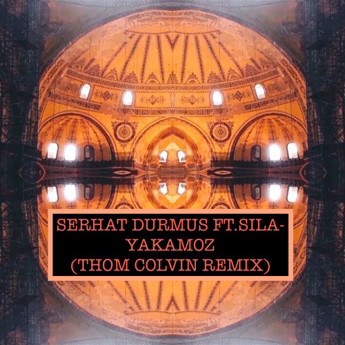 Stream Serhat Durmus ft. Sıla - Yakamoz (Thom Colvin Remix) by Thom ...