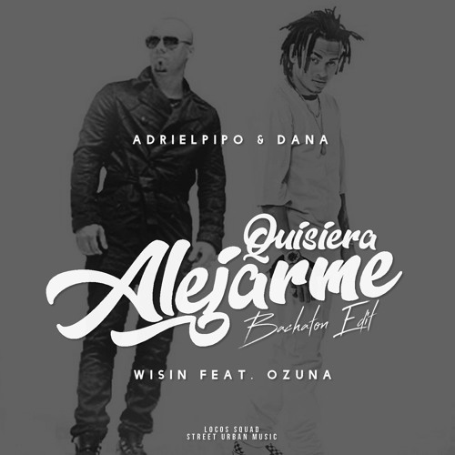 Stream Wisin Ft. Ozuna - Quisiera Alejarme (Adri El Pipo & Dana ...