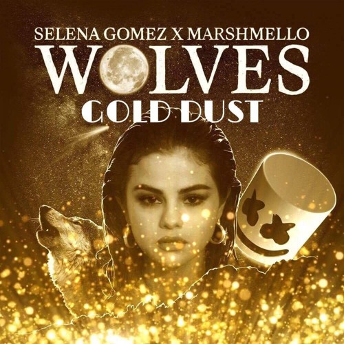 Stream Selena Gomez x Marshmello x Galantis - Wolves Gold Dust (Victor ...