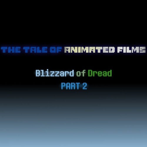 Stream The Tale Of Animated Films - BLIZZARD OF DREAD Part 2 (Not Canon ...