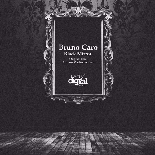 Stream Bruno Caro - Black Mirror {Original Mix} Stripped Digital by ...