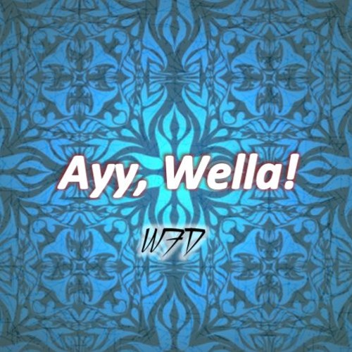 Ayy, Wella! by Wicked FD - Free download on ToneDen