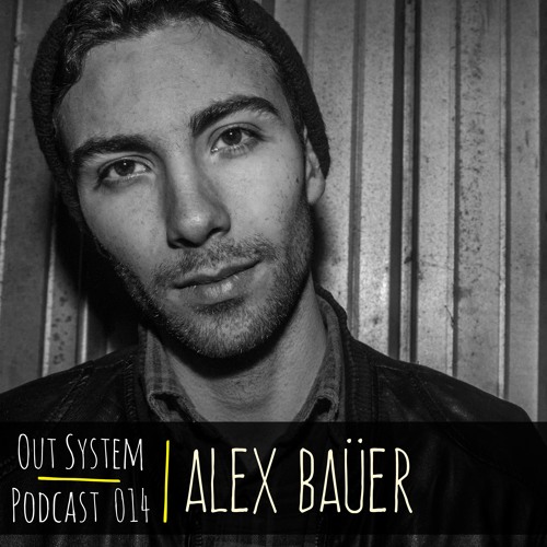 Stream Podcast - 014 | Alex Baüer by Out System 🌍 | Listen online for ...