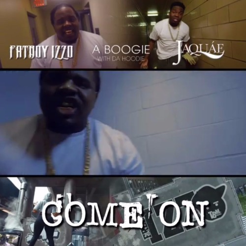 Come On - Ft. Jaquae & A Boogie Wit Da Hoodie (Dirty) by FATBOY IZZO ...