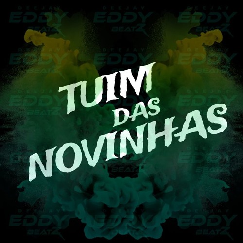 Stream Dj Eddybeatz Tuim Das Novinhas By Deejay Eddybeatz Listen