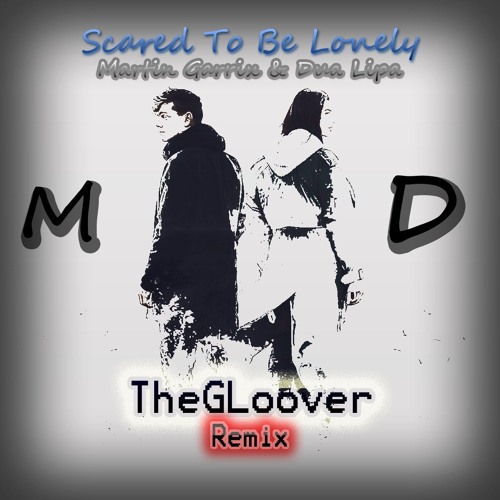 Stream Martin Garrix And Dua Lipa Scared To Be Lonely Thegloover Remix By Warriorz Listen