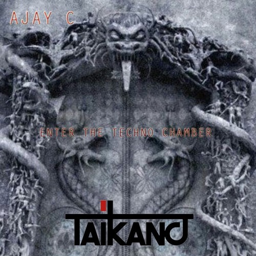 Stream Taikano presents... AJAY C - Enter The Techno Chamber by AJAY C ...