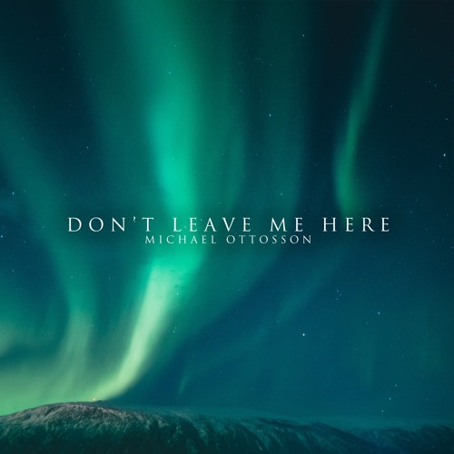 Stream Don't Leave Me Here by Michael Ottosson | Listen online for free ... Stream Don't Leave Me Here by Michael Ottosson | Listen online for free ...