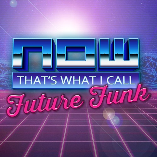 Stream NOW THAT'S WHAT I CALL FUTURE FUNK - Vol. 1 by TUPPERWAVE ...