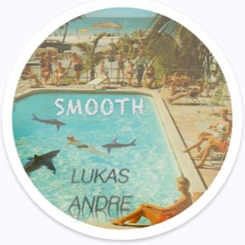 Stream Lukas Andre - Smooth by Lukas Andre | Listen online for free on ...
