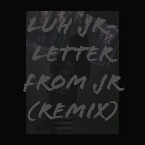 Stream Luh Jr- letter from jr (remix) by luhjr | Listen online for free ...
