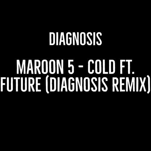 Stream Maroon 5 - Cold ft. Future (Diagnosis Remix) by Diagnosis ...