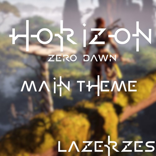 Stream [Game Cover] Horizon Zero Dawn - Main Theme by lazerzes「ラゼルセス」 | Listen online for free ...