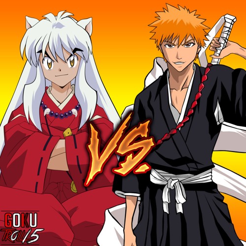 Stream INUYASHA VS. ICHIGO KUROSAKI || ÉPICA BATALLA DE RAP ...