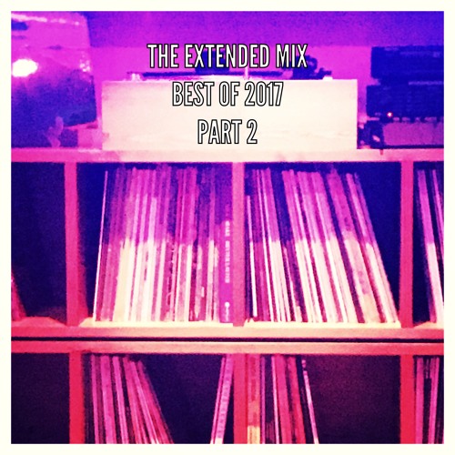 Stream The Extended Mix Best of 2017 Pt. 2 - Strings & Things by The ...