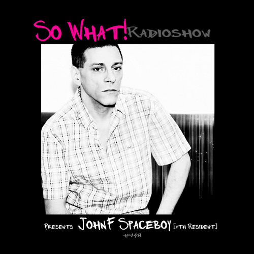 Stream So What Radioshow 148/John Federico AKA Spaceboy [4th Resident ...
